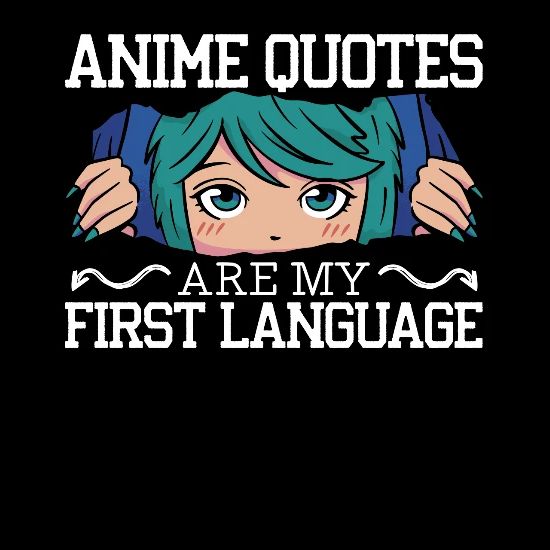 Anime Otaku Quotes Anime Quotes Are My First Language Otaku Kawaii'