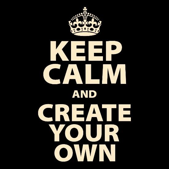 Design Your Own Keep Calm Create Your Own Keep Calm And Your Text