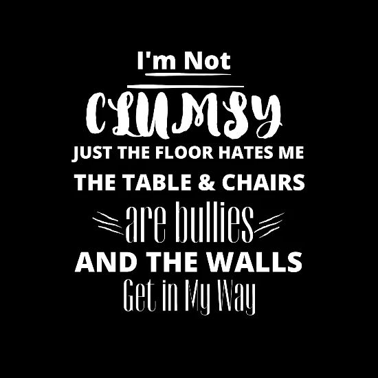 Funny Quotes Clumsy I'm Not Clumsy Funny, Sarcastic, Sarcasm, Funny