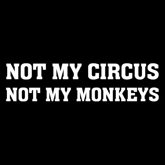 Not My Monkey Quote