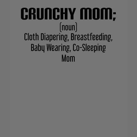 Crunchy Mama Quotes Sh*t Crunchy Mamas Say (And Papas Too) Funny