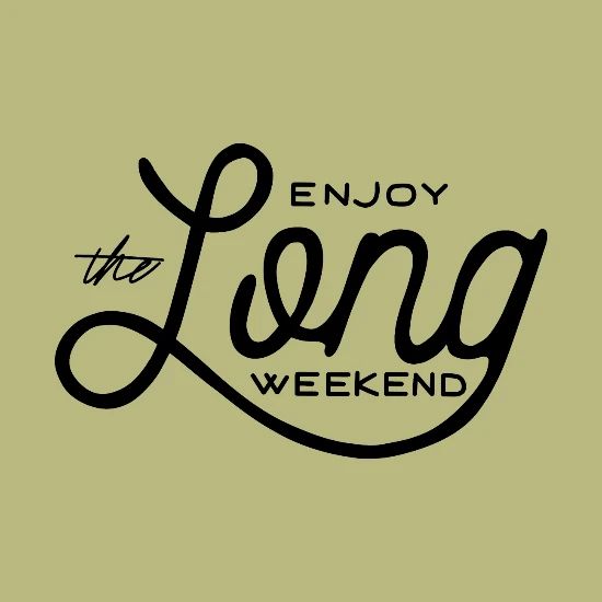 Enjoy Your Long Weekend Happy Friday! Time To Finish The Week Strong,
