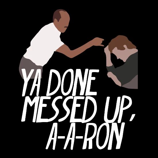 You Done Messed Up Aaron Ya Done Messed Up A A Ron Shirt Funny Teacher