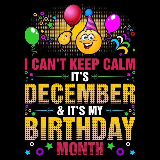Keep Calm Its My Birthday Month December
