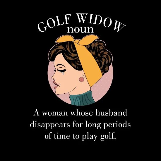 Golf Widow Funny Quotes Widows Quotes BrainyQuote
