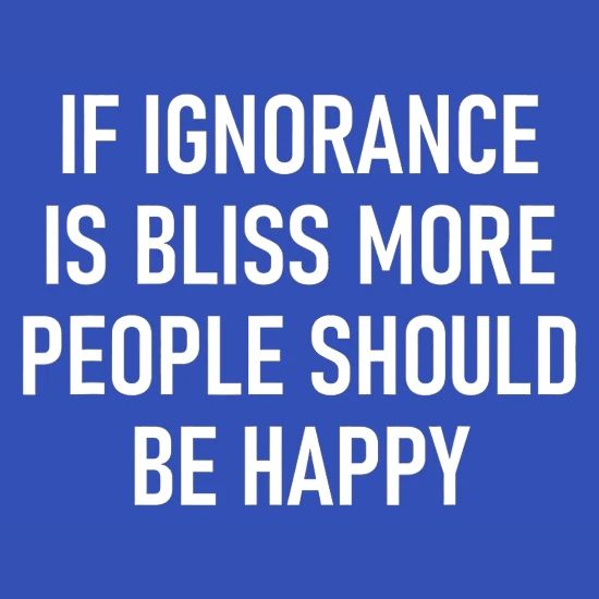 Ignorant People Jokes If Ignorance Is Bliss More People, Funny Jokes