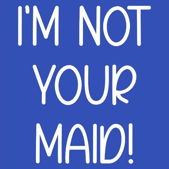 Not Your Maid Quotes
