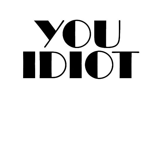 You Idiot Quotes Funny Love Quote. You're An Idiot, But You Are My