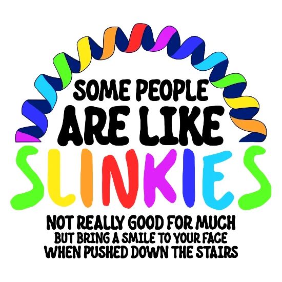 Some People Are Like Slinkies Quote