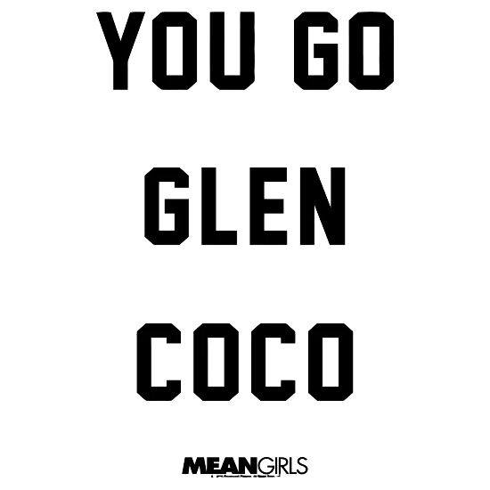 Glen Coco Logo Mean Girls You Go Glen Coco Quote Magnet (no.431)