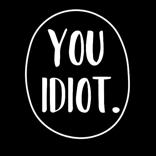 You Idiot Quotes Funny Love Quote. You're An Idiot, But You Are My