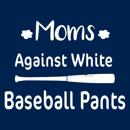 Baseball Pants Memes Moms Against White Baseball Pants Funny Mom