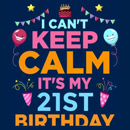 I Cant Keep Calm Its My 21st Birthday