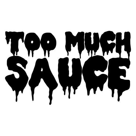 Too Much Sauce