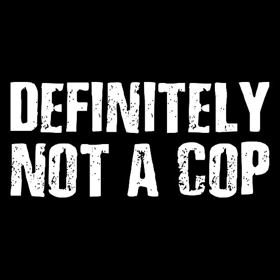 Undercover Officer Quotes Definitely Not A Cop Classic T Shirt : Funny