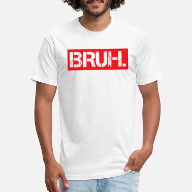 Bruh T-Shirts | Unique Designs | Spreadshirt