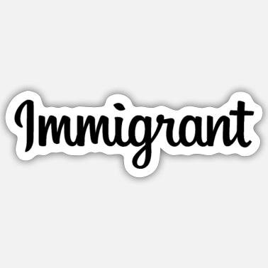 Immigrants Stickers | Unique Designs | Spreadshirt