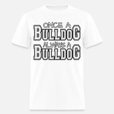 Once A Bulldog Always A Bulldog Back To School Men's T-Shirt | Spreadshirt