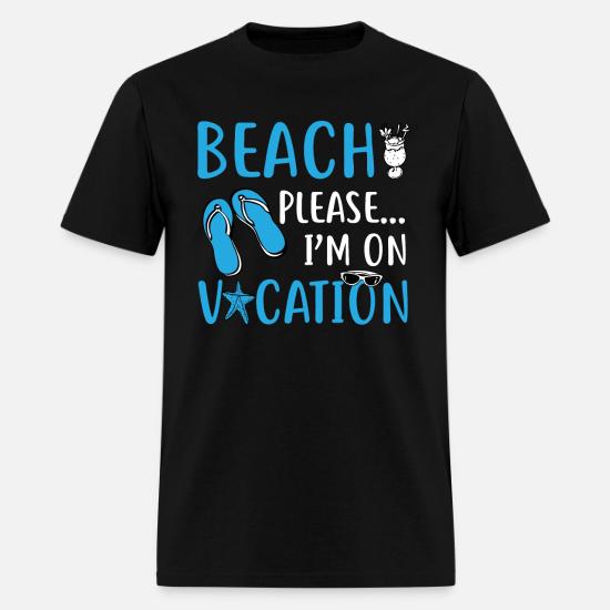 Beach, Please I'm On Vacation T-Shirt funny saying Men's T-Shirt ...