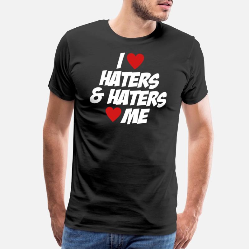 I-love-haters-and-haters-love-me T-Shirts | Unique Designs | Spreadshirt
