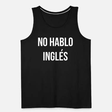 'NO HABLO INGLES' Men's T-Shirt | Spreadshirt