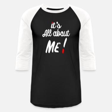 Its All About Me T-Shirts | Unique Designs | Spreadshirt