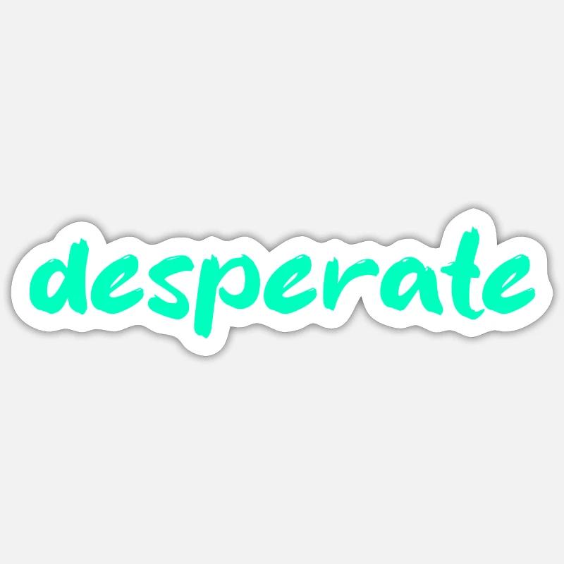 Desperation Stickers | Unique Designs | Spreadshirt