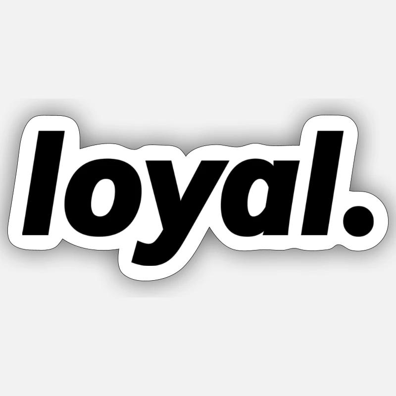 Loyal Stickers | Unique Designs | Spreadshirt