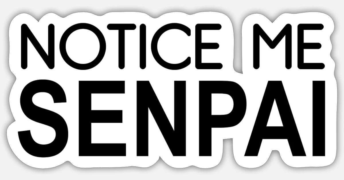 Notice Me Senpai