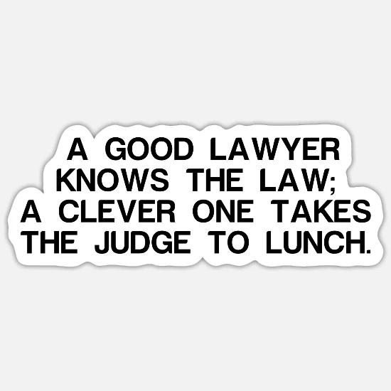 Good Lawyer Quotes A Good Lawyer Knows The Law; A Clever One Takes The