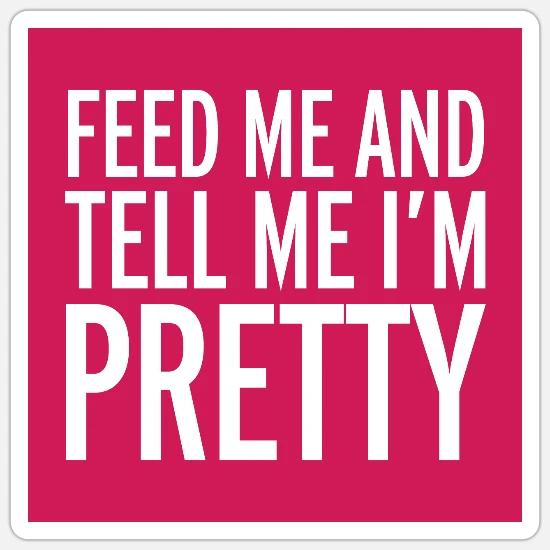 Funny Feed Me Quotes