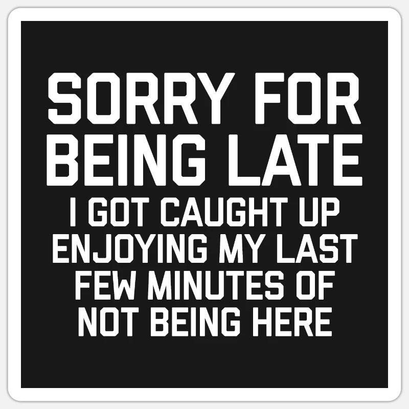 Sorry Late Memes Sorry I'm Late I Didn't Want To Come, Funny Offensive