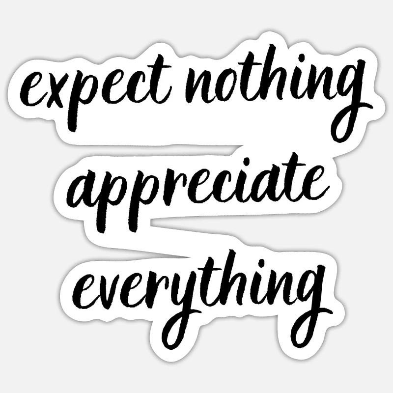 Expect Nothing Appreciate Everything Quotes Inspirational Words