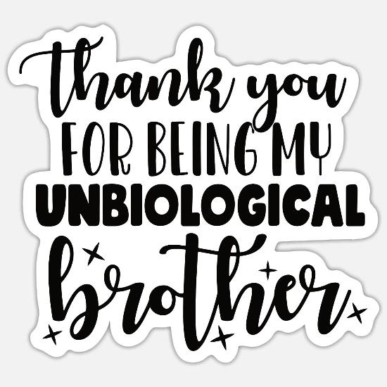 Unbiological Brother Quotes Thanks For Being My Brother From Another