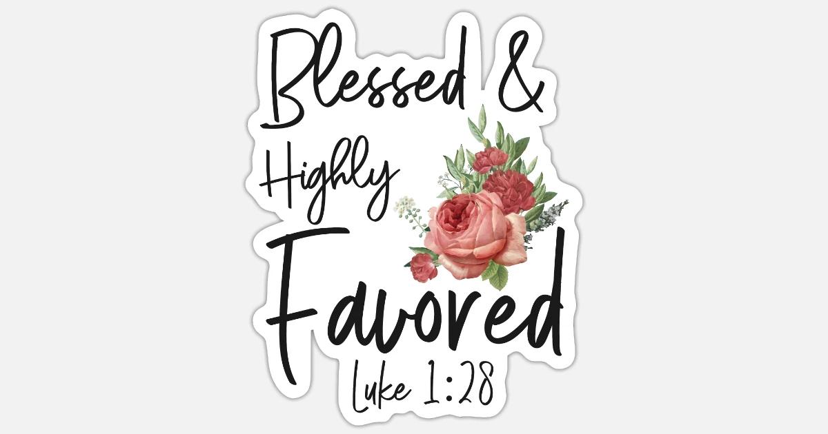 Blessed And Highly Favored Quotes Christian Bible Verse Quote Rose'