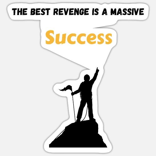 Success Is The Greatest Revenge Quote Success Is The Best Revenge