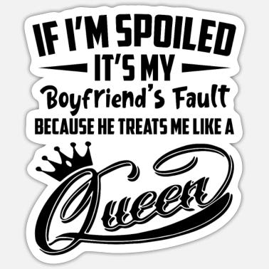 Spoiled By My Boyfriend Quotes I'm Not Spoiled My Boyfriend Just Loves