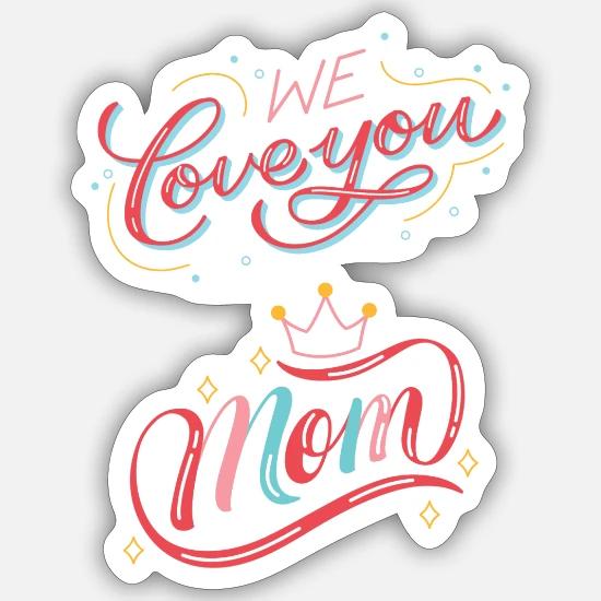 We Love You Mummy