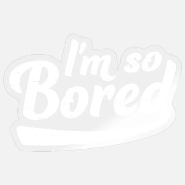 So Bored Quote Dear Stomach, You're Bored, Not Hungry. So Shut Up.