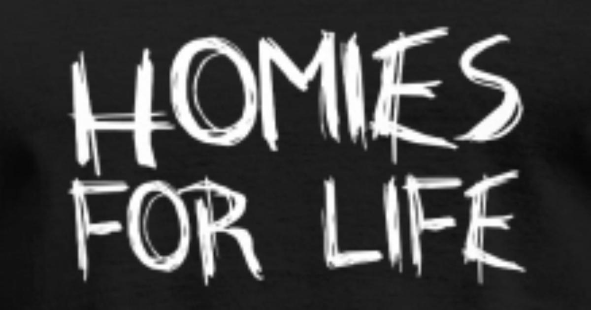 Homies For Life Tumblr