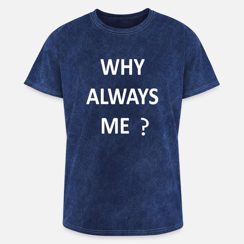 Why-always-me T-Shirts | Unique Designs | Spreadshirt