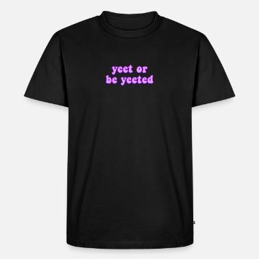 Yeet Or Be Yeeted Funny And Viral Dank Meme For Yeet